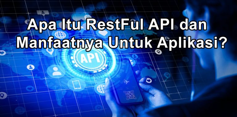 Apa Itu RestFul API, dan Manfaatnya Untuk Aplikasi?
